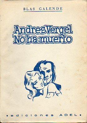 ANDRÉS VERGEL NO HA MUERTO. by Galende, Blas. | angeles sancha libros