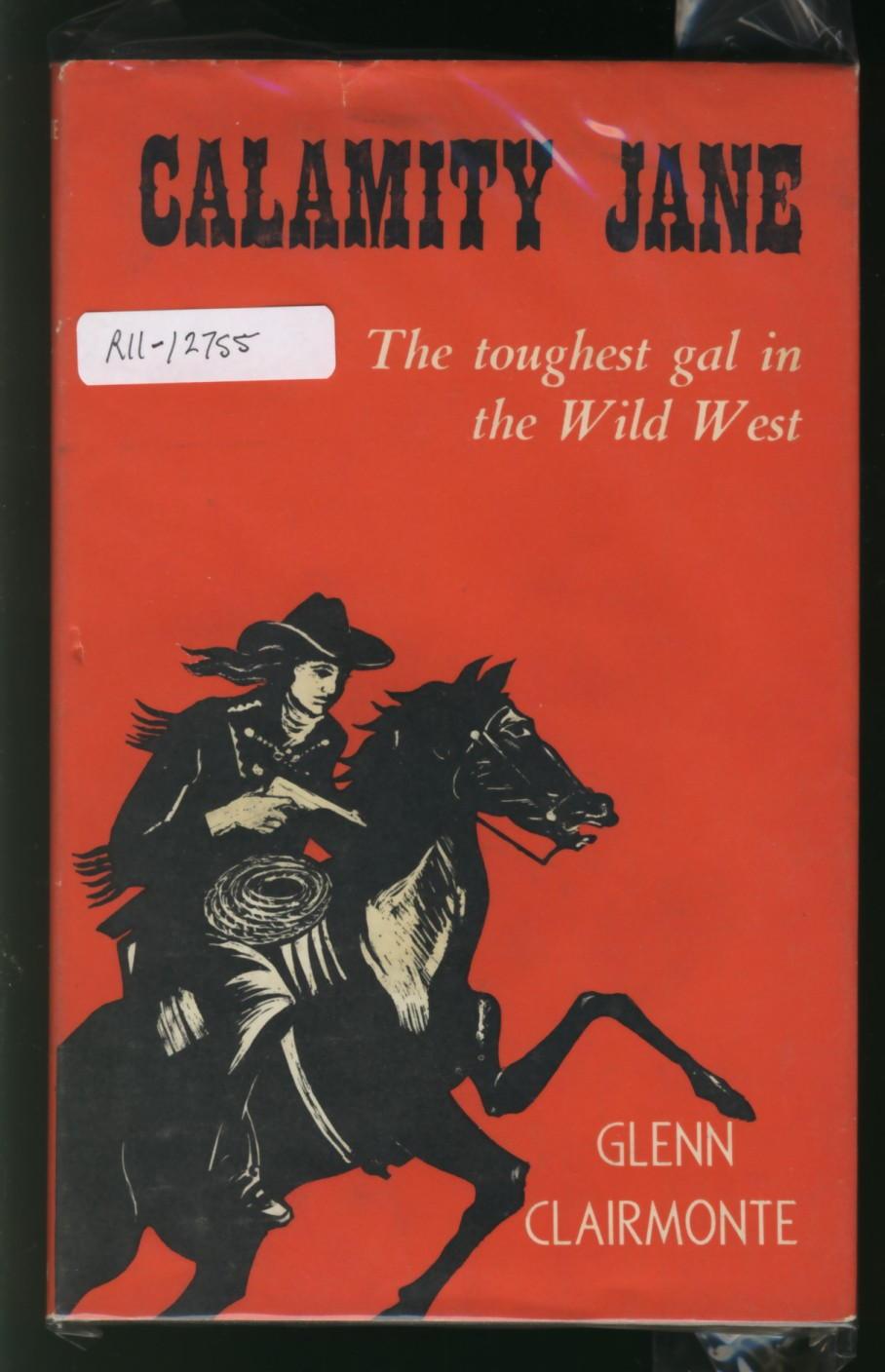 CALAMITY JANE. The Toughest Gal in the Wild West. by Clairmonte, Glenn ...