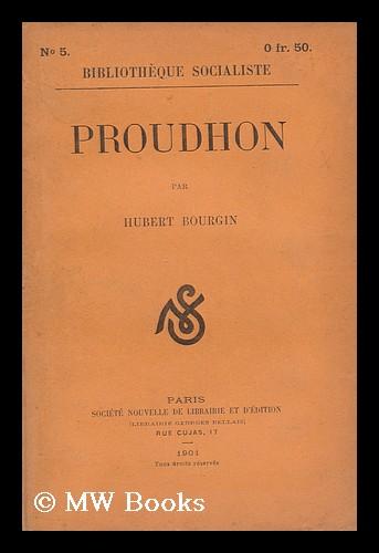 Proudhon / Par Hubert Bourgin by Bourgin, Hubert (1874- ): (1901) First ...