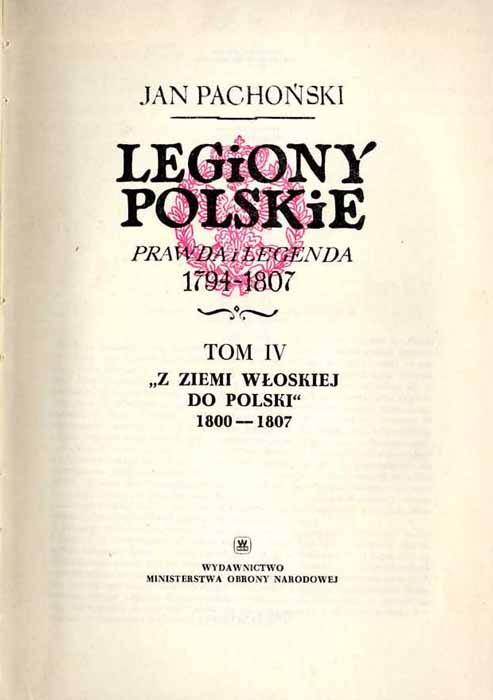 Legiony polskie. Prawda i legenda 1794-1807. T.4: "Z ziemi wloskiej do ...