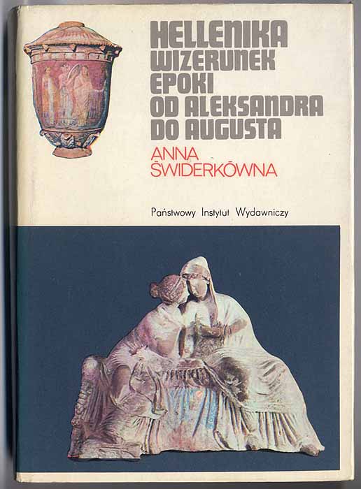Hellenika. Wizerunek epoki od Aleksandra do Augusta by Swiderkowna Anna ...
