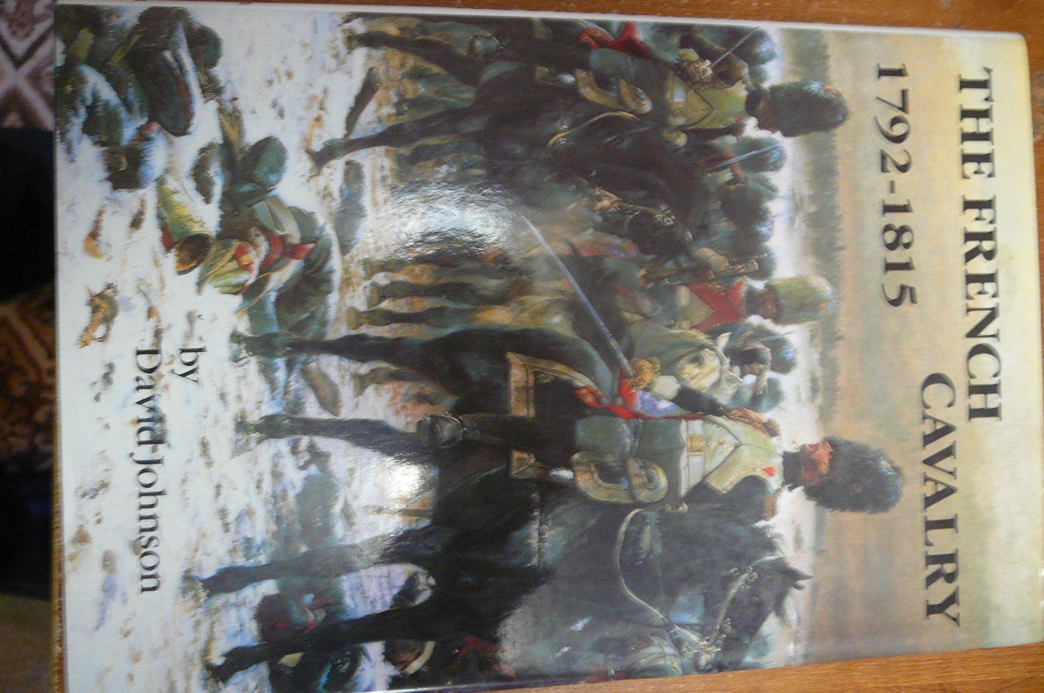 THE FRENCH CAVALRY 1792-1815 by DAVID JOHNSON: Fine Hardcover (1989 ...