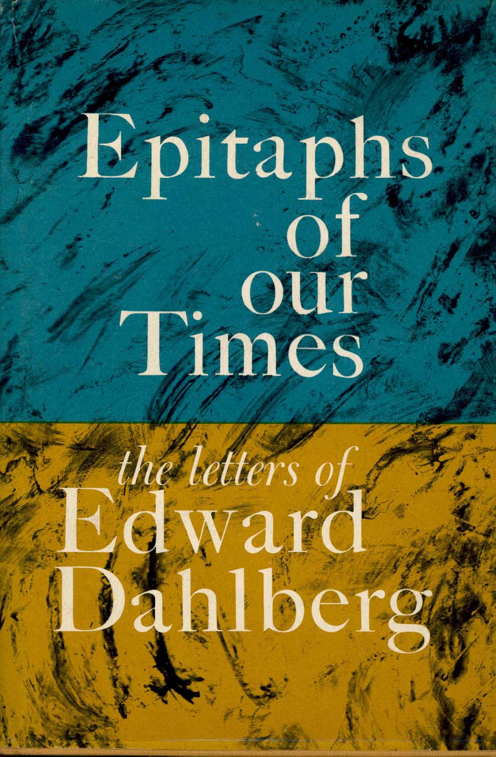 Epitaphs for Our Times : The Letters of Edward Dahlberg. [Letters to ...