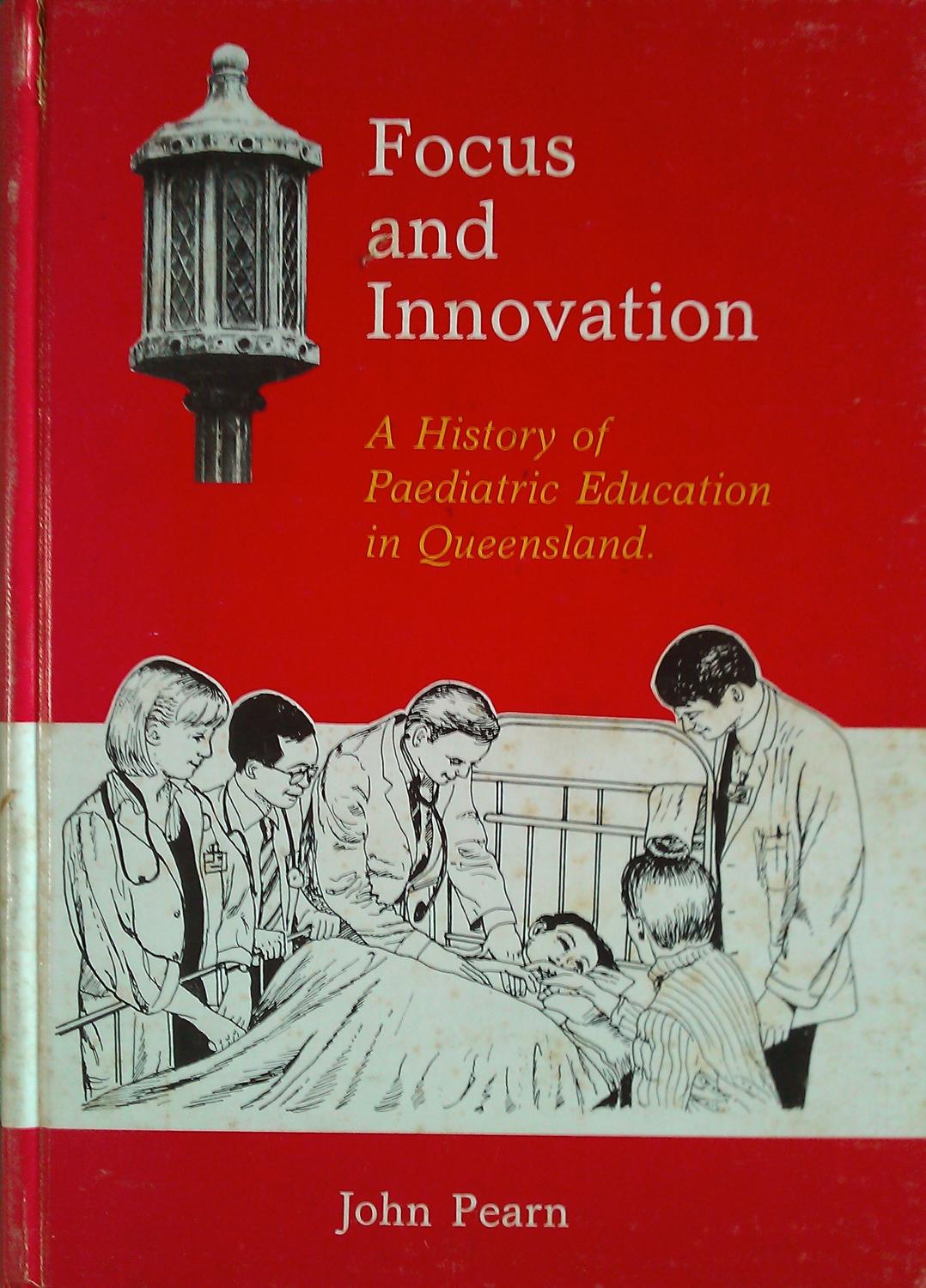 Focus and Innovation - a History of Paediatric Education in Queensland ...