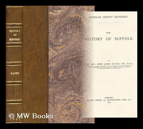 The history of Suffolk / by the Rev. John James Raven. de Raven, John ...