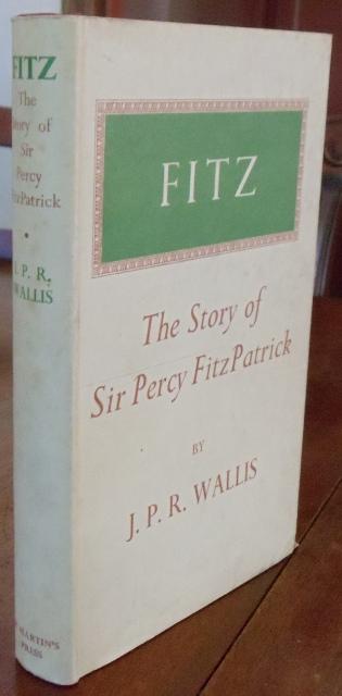 Fitz: The Story of Sir Percy FitzPatrick by Wallis, J. P. R.: Very Good ...
