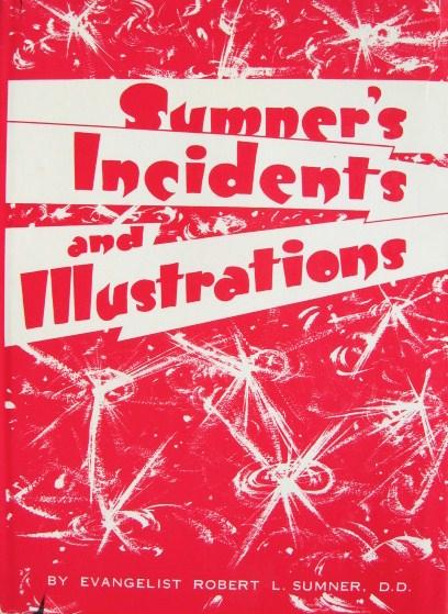 Sumner's Incidents and Illustrations by Sumner, Robert L.: Fine Hardcover (1969) First Edition ...