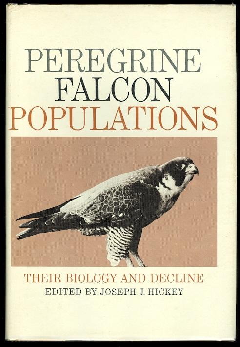 PEREGRINE FALCON POPULATIONS: THEIR BIOLOGY AND DECLINE. by Hickey ...
