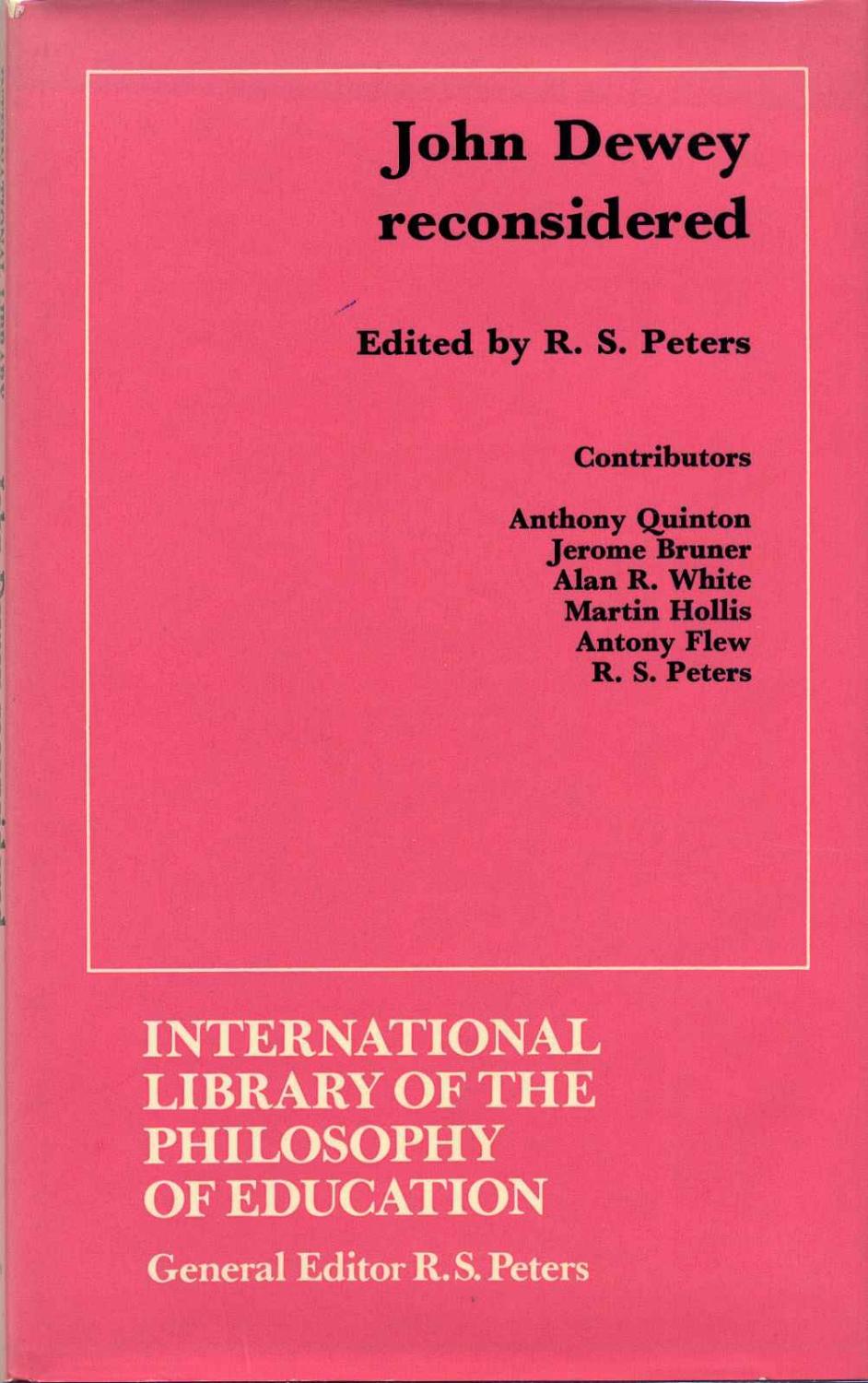 JOHN DEWEY RECONSIDERED. by Peters, R. S.; Anthony Quinton; Jerome ...