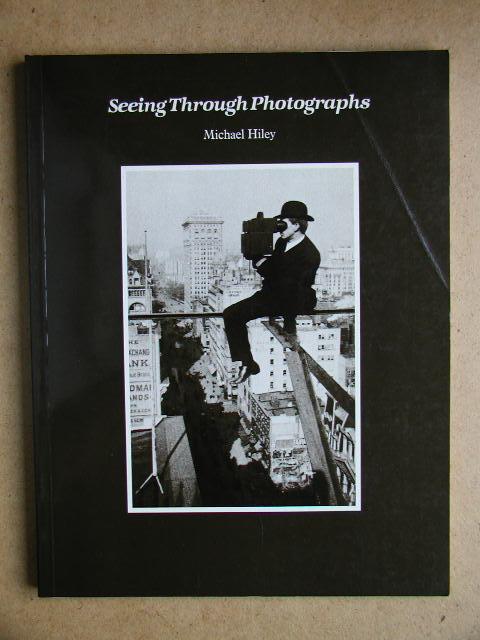 Seeing Through Photographs. by Hiley, Michael.: Very Good Paperback ...