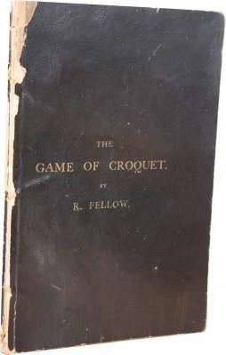 THE GAME OF CROQUET: ITS APPOINTMENT AND LAWS by R. FELLOW: (1865 ...