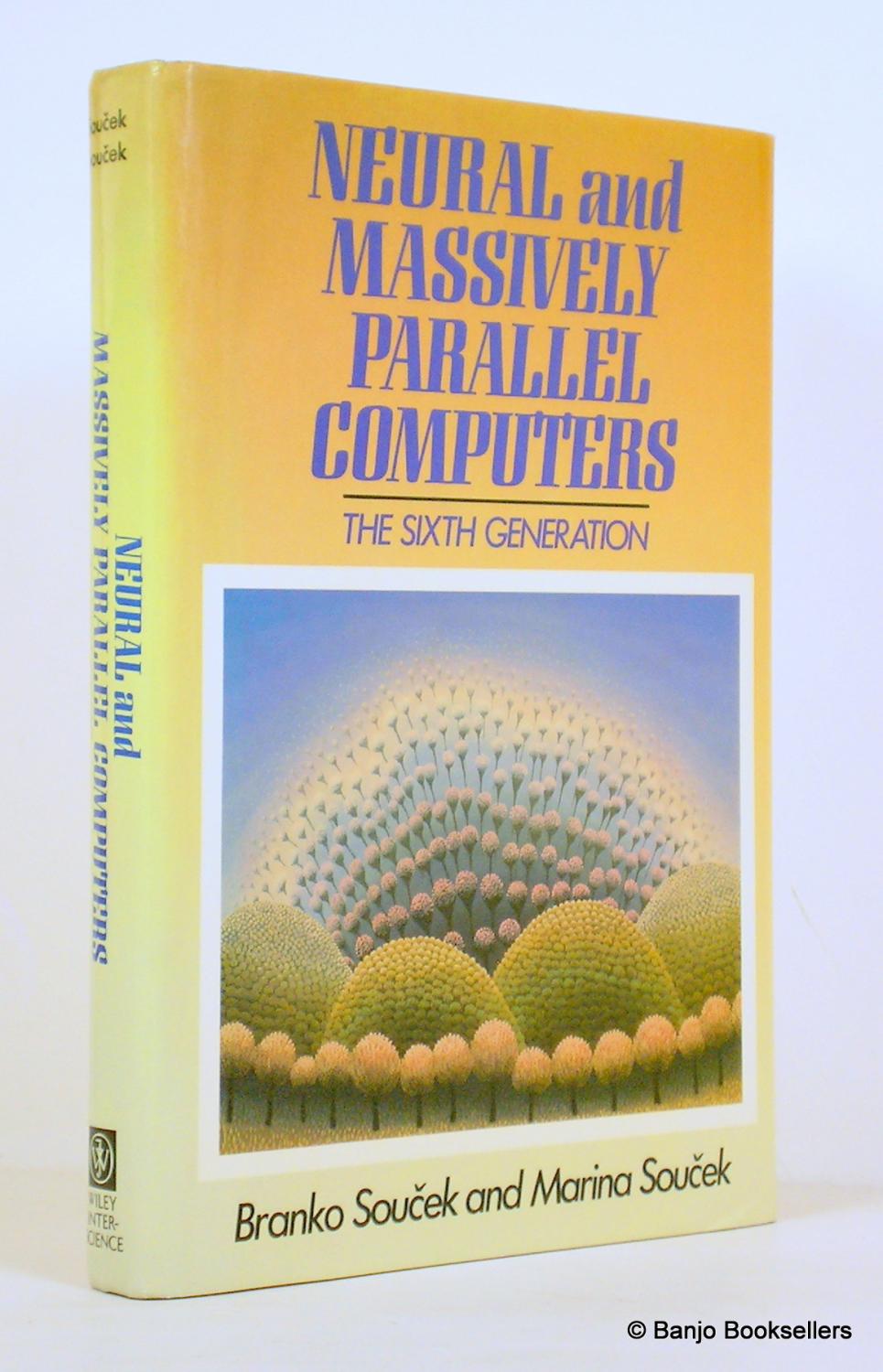 Neural and Massively Parallel Computers: The Sixth Generation by Soucek ... Neural and Massively Parallel Computers: The Sixth Generation by Soucek ...