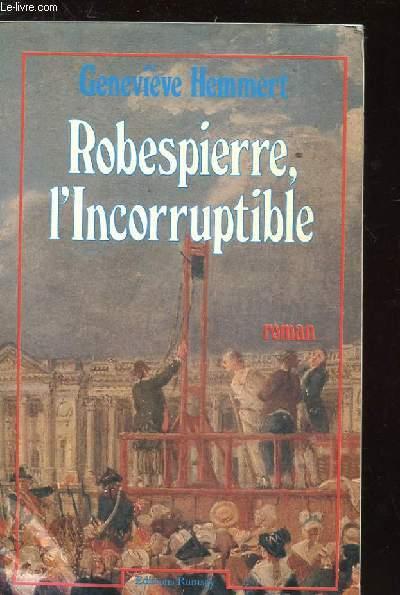 ROBESPIERRE L'INCORRUPTIBLE par HEMMERT GENEVIEVE: bon Couverture ...