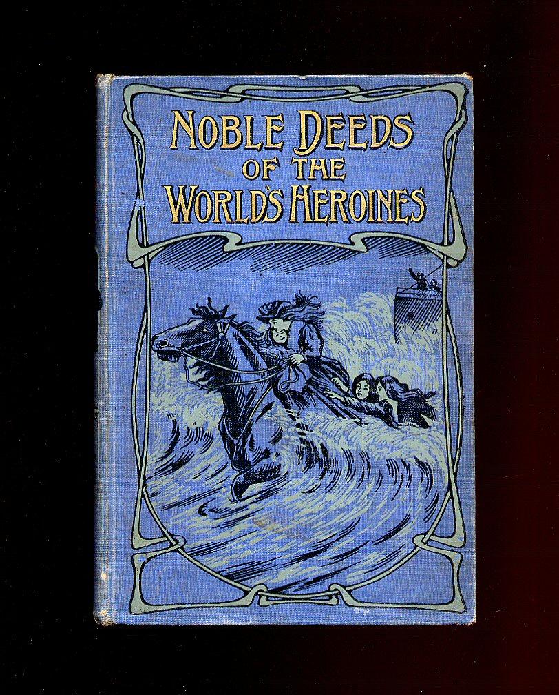 Noble Deeds of the World's Heroines by Moore, Henry Charles: (1903 ...
