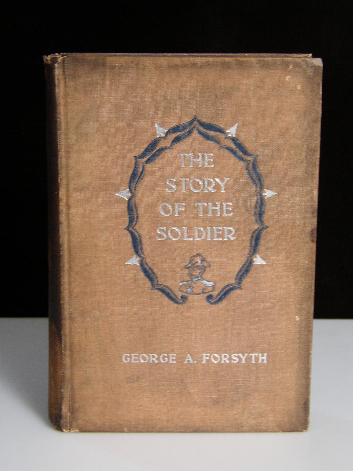 The Story of the Soldier by Brevet Brigadier-General George A. Forsyth ...