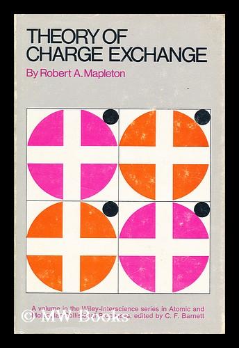 Theory of Charge Exchange by Mapleton, Robert A.: (1972) First Edition ...