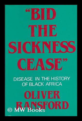 "Bid the Sickness Cease" : Disease in the History of Black Africa ...