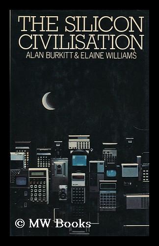 The Silicon Civilisation by Burkitt, Alan & Elaine Williams: (1980 ...