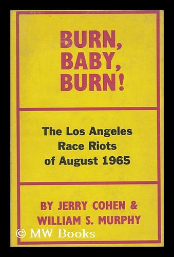 Burn, Baby, Burn! The Los Angeles Race Riot, August, 1965, by Jerry ...