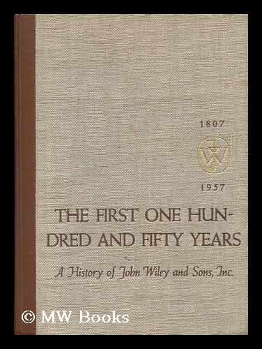 The First One Hundred and Fifty Years : a History of John Wiley and ...