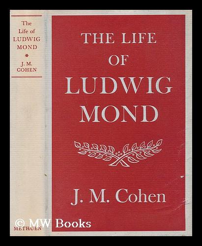 The Life of Ludwig Mond de Cohen, John Michael (1903-1989): (1956 ...