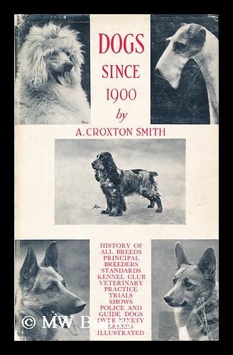 Dogs Since 1900 History of all Breeds, Principal Breeders, Standars ...