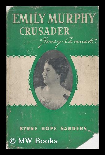 Emily Murphy Crusader "Janey Canuck" by Sanders, Byrne Hope: (1945 ...