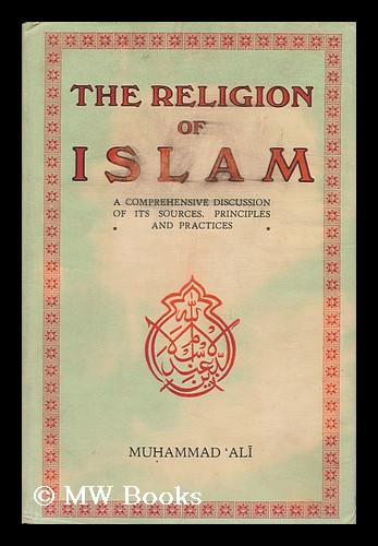 The Religion of Islam : a Comprehensive Discussion of the Sources ...