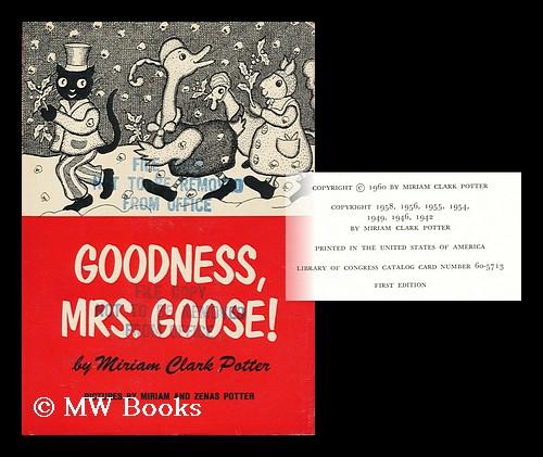Goodness, Mrs. Goose! Illustrated by Zenas and Miriam Potter by Potter ...