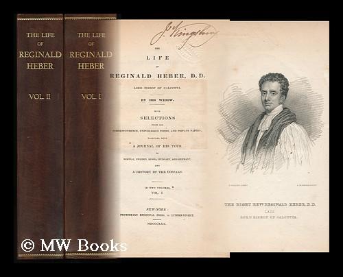 The Life of Reginald Heber, by His Widow. with Selections from His ...