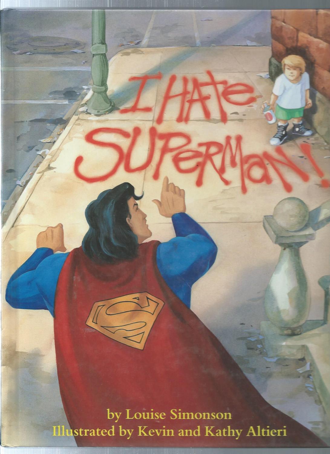 I Hate Superman! by Simonson, Louise / illust.by Kevin & Kathy Altieri ...