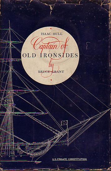 ISAAC HULL CAPTAIN OF THE OLD IRONSIDES, The Life and Fighting Times of ...