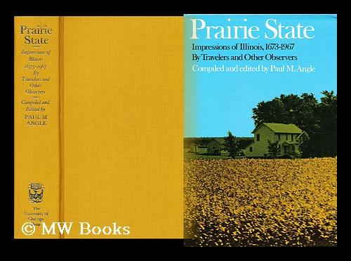 Prairie State Impressions of Illinois 1673-1967 by Travellers and Other ...
