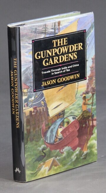 The gunpowder gardens, travels through India and China in search of tea ...