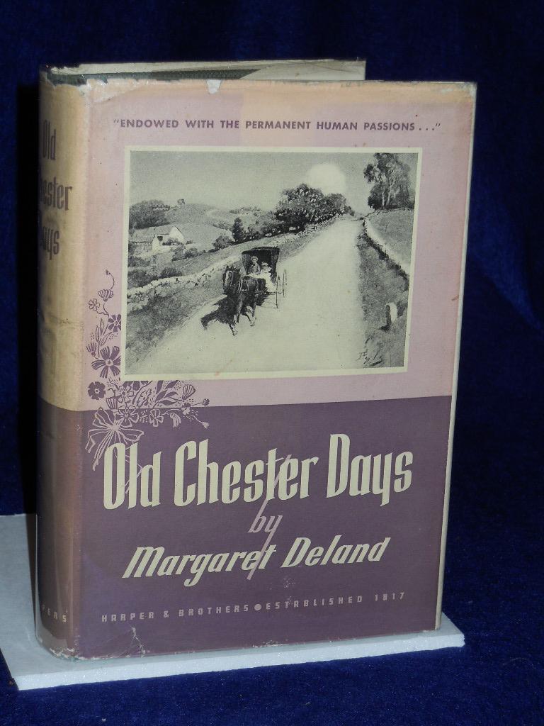 Old Chester Days by Deland, Margaret: Near Fine Hardcover (1937) 1st ...