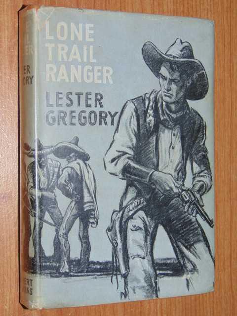 Lone Trail Ranger by Gregory, Lester: Good Cloth (1947) First Edition ...
