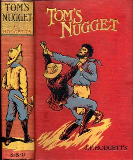 Tom's Nugget; a story of the Australian Gold Fields by Hodgetts, J F ...