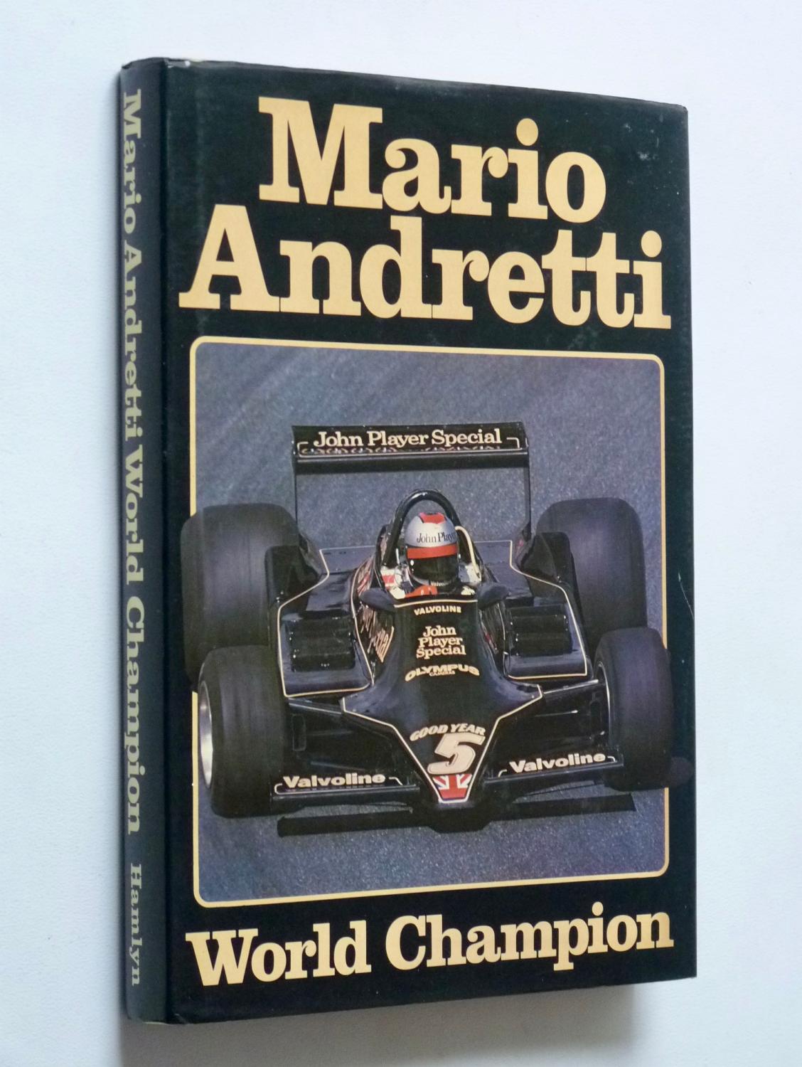 MARIO ANDRETTI WORLD CHAMPION by Nigel Roebuck with Mario Andretti ...