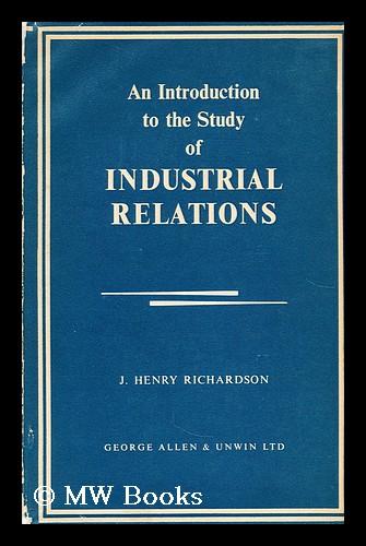 An introduction to the study of industrial relations by Richardson ...