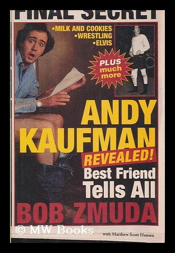 Andy Kaufman revealed! : best friend tells all / by Bob Zmuda with ...
