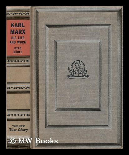 Karl Marx; his life and work, by Otto Ruhle; translated by Eden and ...