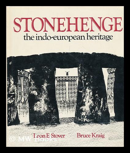 Stonehenge: the Indo-European heritage / Leon E. Stover & Bruce Kraig ...
