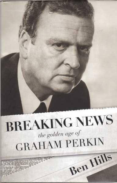 Breaking News : The Golden Age Of Graham Perkin by Hills, Ben: Very ...