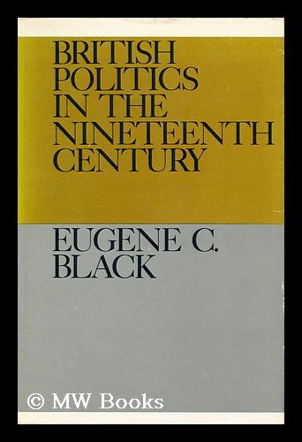 British Politics in the Nineteenth Century by Black, Eugene C.: (1969 ...