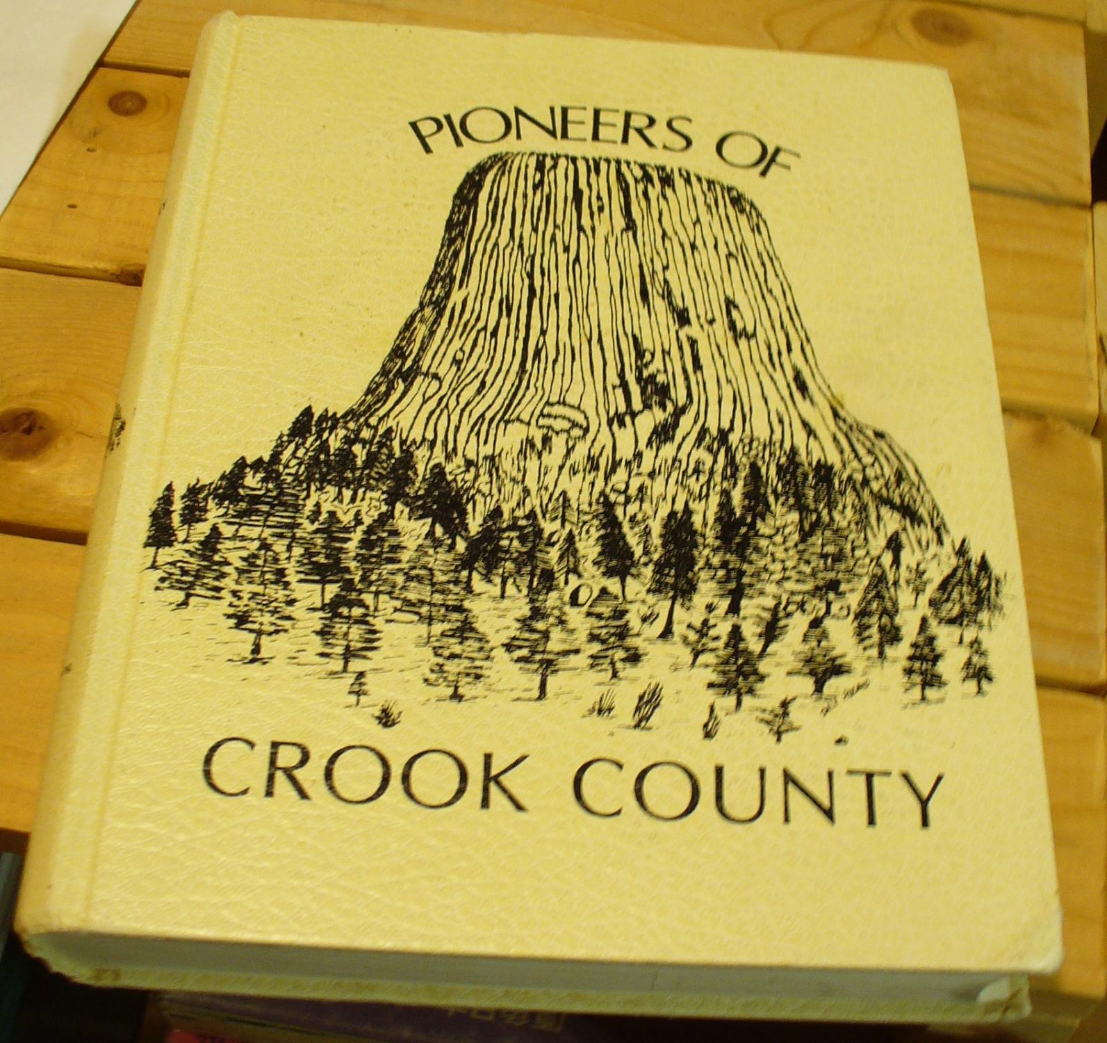 Pioneers of Crook County 1876-1920 by Crook County Historical Society ...
