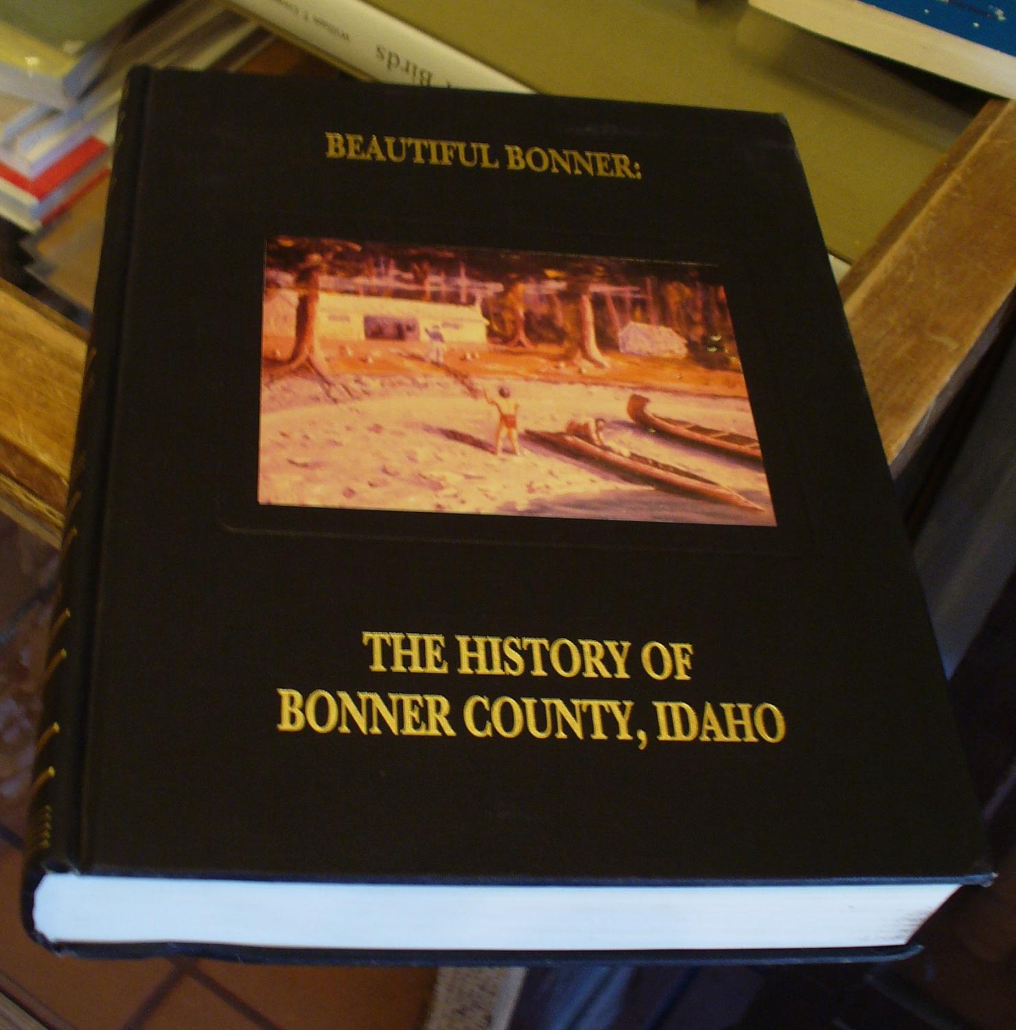 Beautiful Bonner: The History of Bonner County, Idaho by Bonner County ...