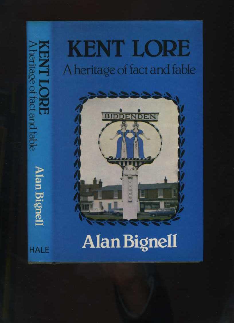 Kent Lore; a Heritage of Fact and Fable by Bignell, Alan: Very Good ...