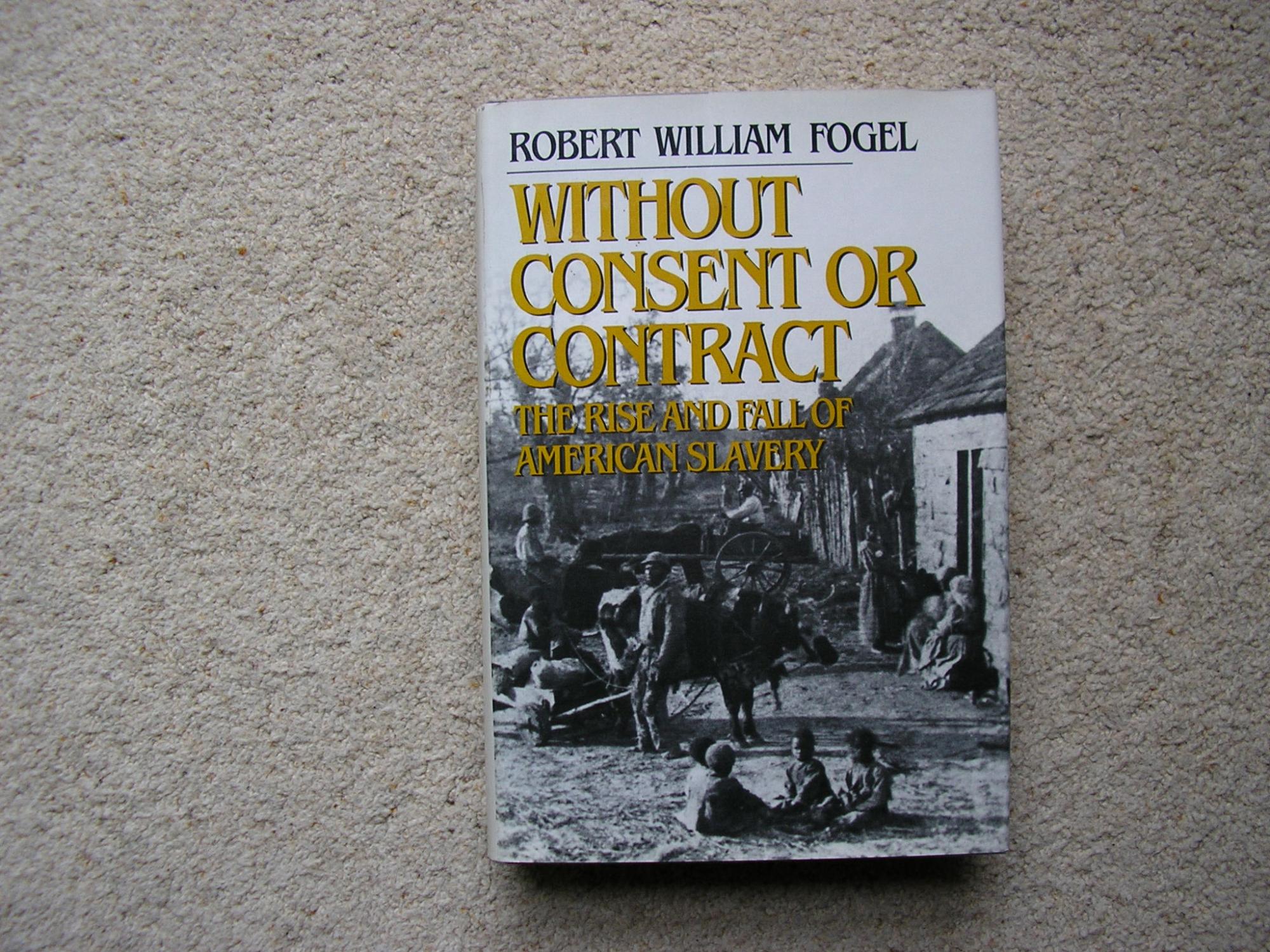 Without Consent or Contract, The Rise and Fall of American Slavery. by ...