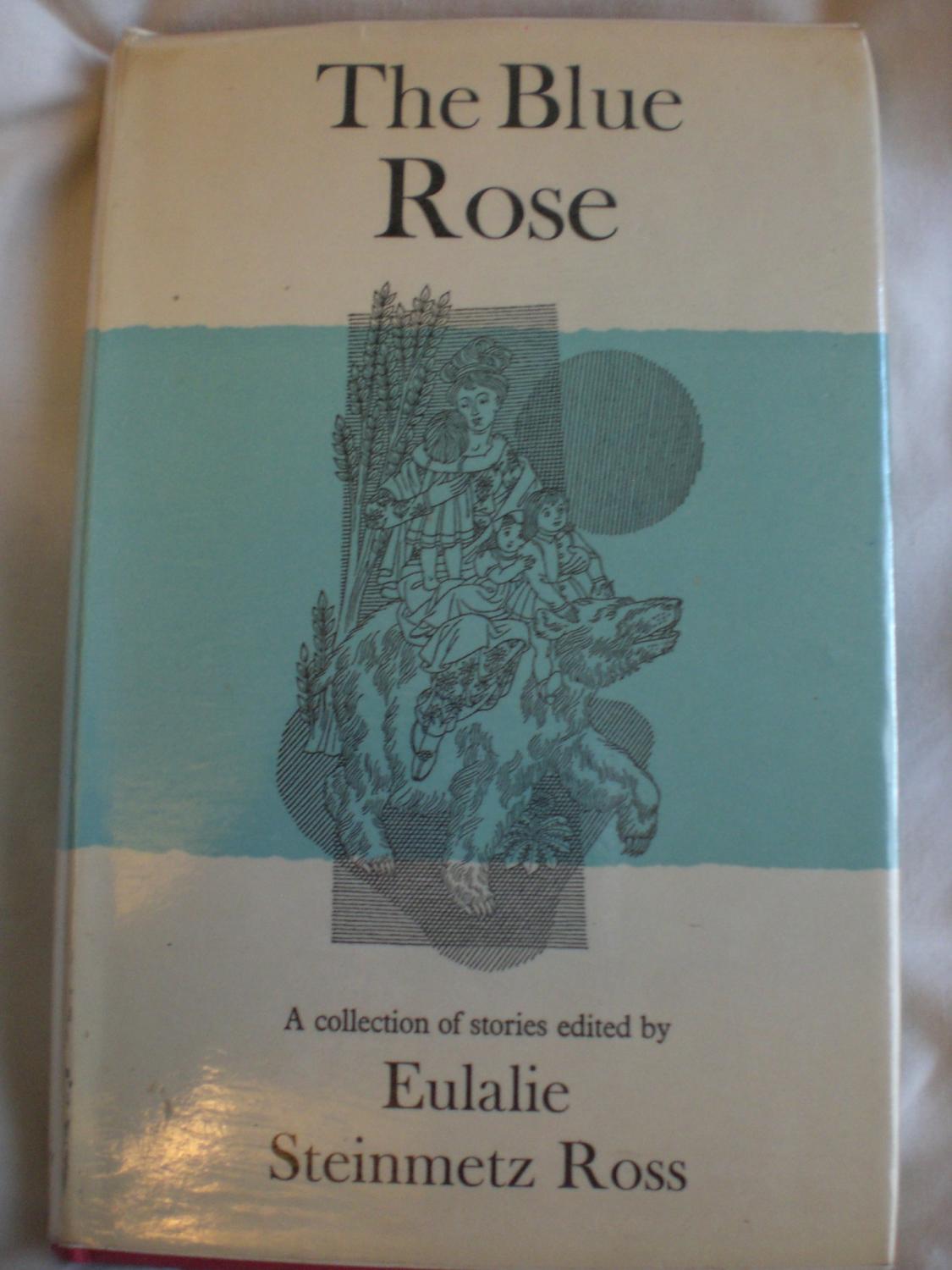 The Blue Rose by Steinmetz Ross, Eulalie: Near Fine Hardcover (1967 ...