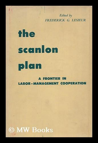 The Scanlon plan : a frontier in labor-management cooperation by ...
